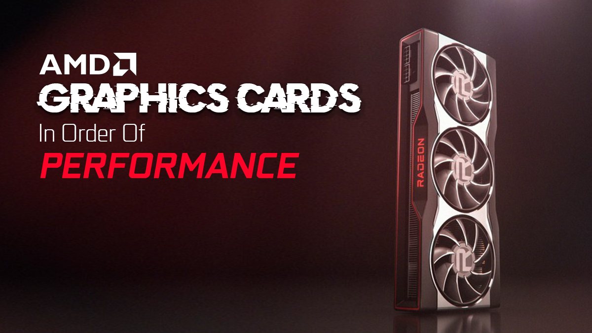 AMD Graphics Cards List In Order Of Performance AMD Graphics Cards List In Order Of Performance