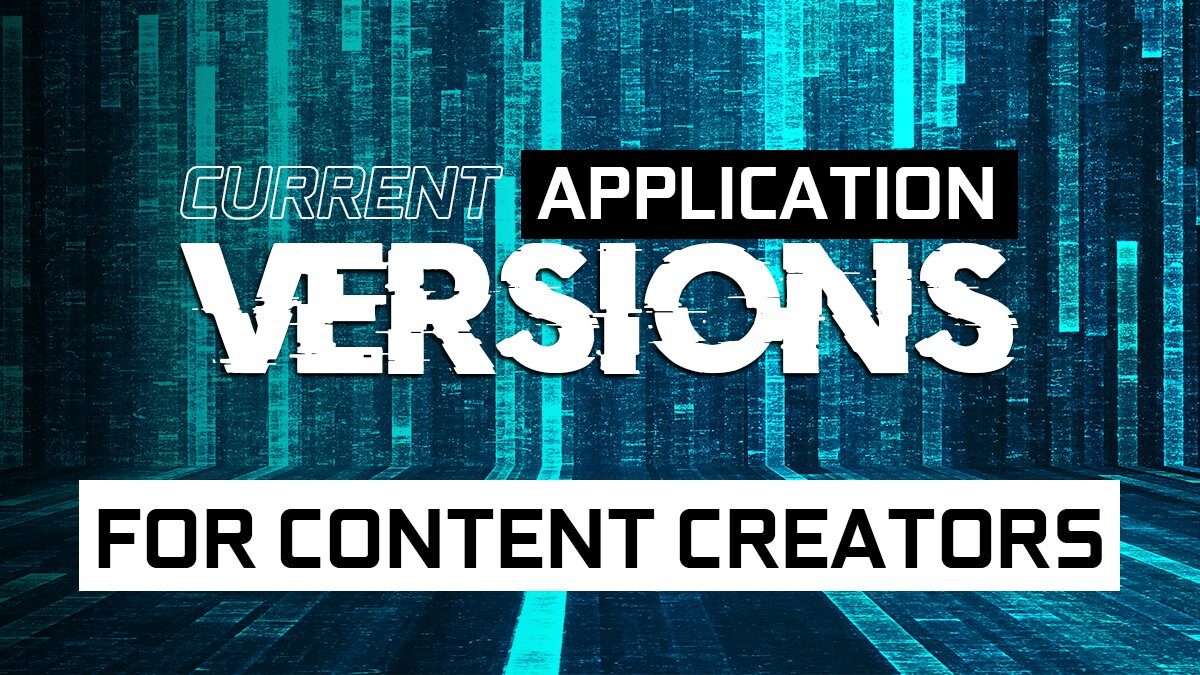 Current Software Versions of Content Creation Applications [Updated ...