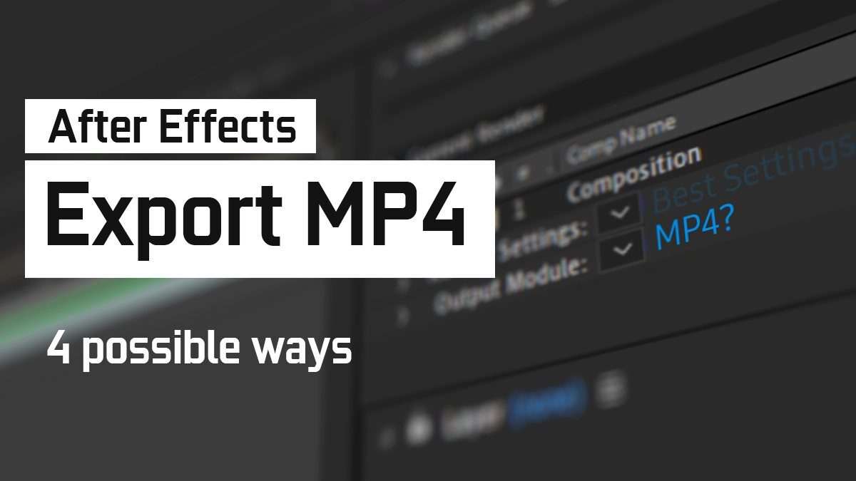 How To Export An MP4 From After Effects 4 Possible Ways 