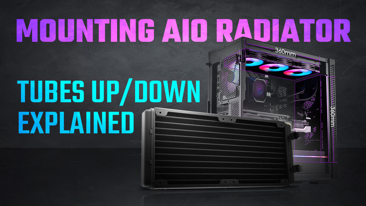 How Should You Mount The Radiator Of Your AIO Tubes Up Or Down 
