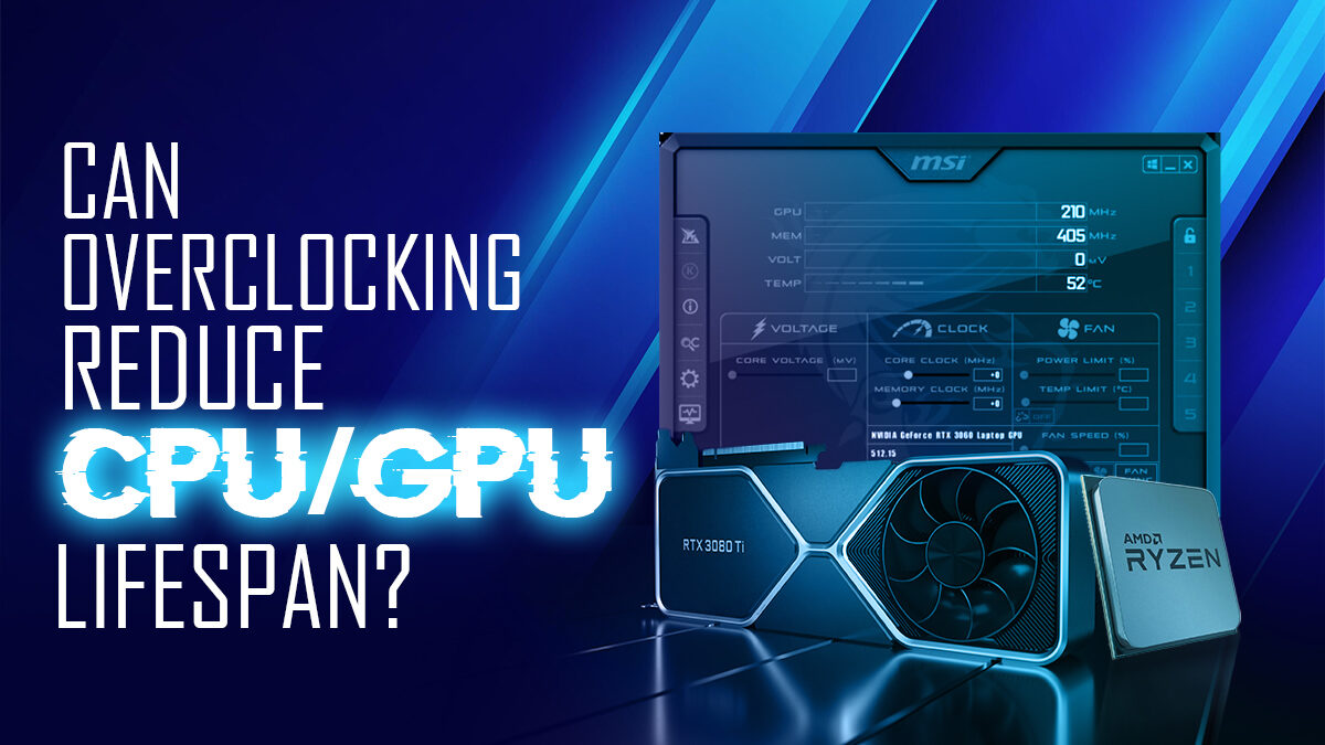 Does Overclocking Reduce Your Cpu Or Gpu Lifespan