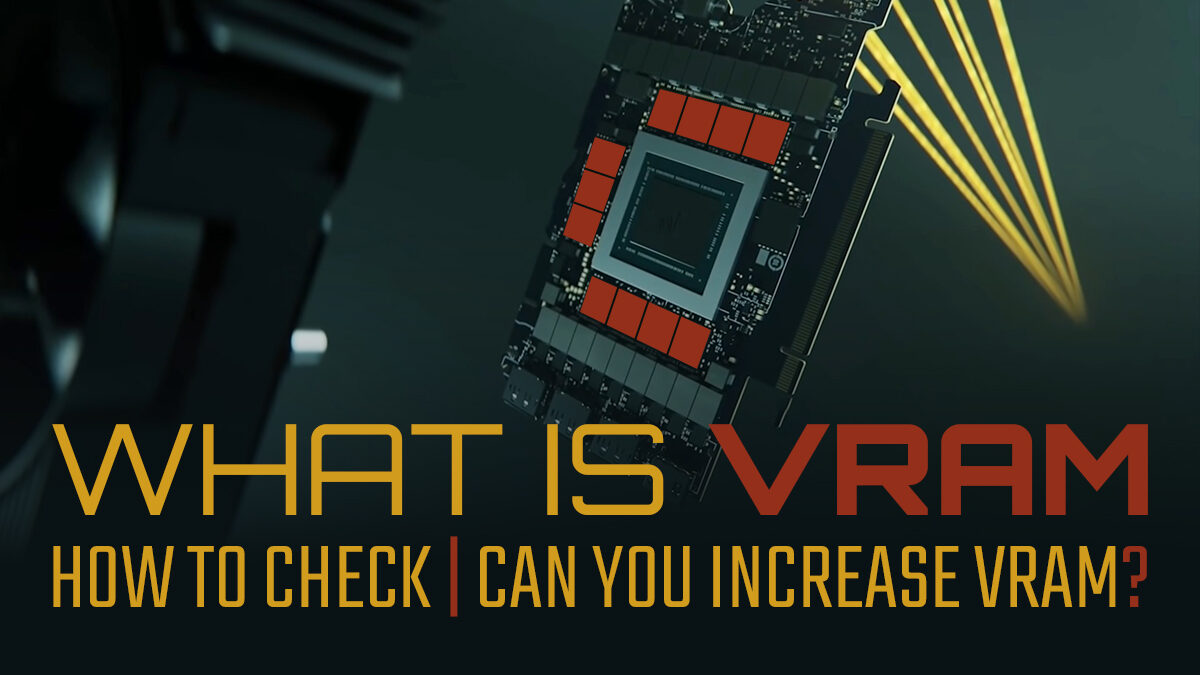 What Is VRAM How To Check It And Can You Increase It What Is VRAM How To Check It And Can You Increase It