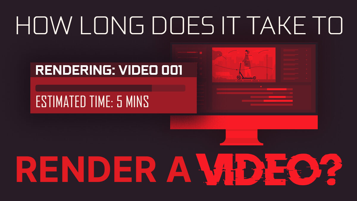 How Long Does It Take To Render A Video It Depends 