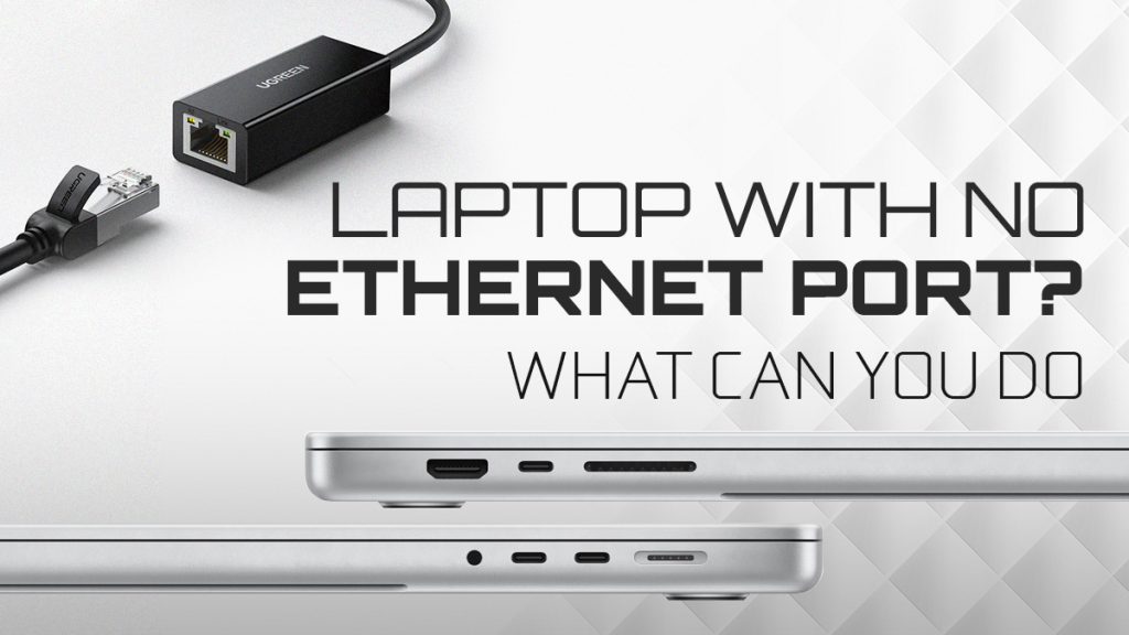 Laptop Without Ethernet Port: What Can You Do? Laptop Without Ethernet Port: What Can You Do?