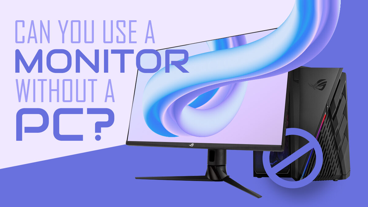 Can You Use A Monitor Without A PC You Can 