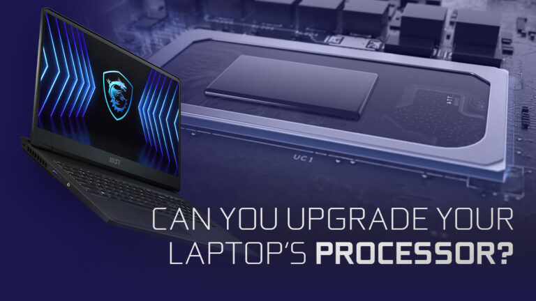 Can You Upgrade Your Laptop's Processor? If So, How? Can You Upgrade Your Laptop's Processor? If So, How?