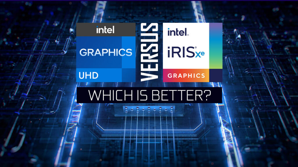 Intel UHD vs Iris Xe Graphics — Which is Better? [2024 Update]