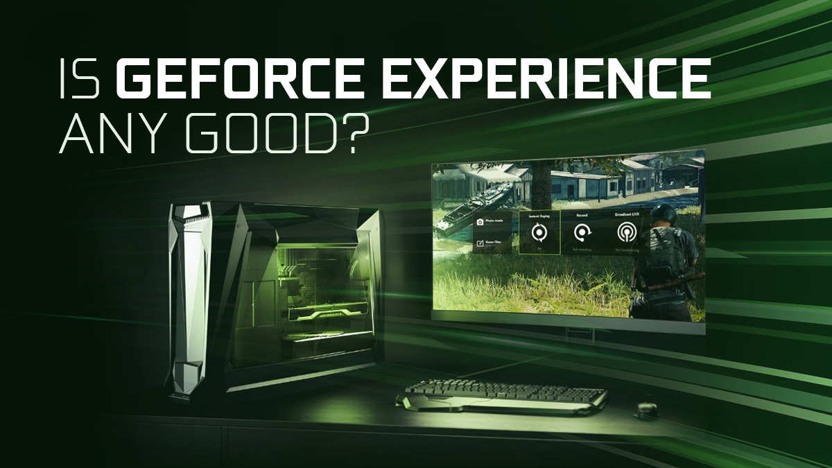 Is GeForce Experience Any Good Should You Install It Is GeForce Experience Any Good Should You Install It